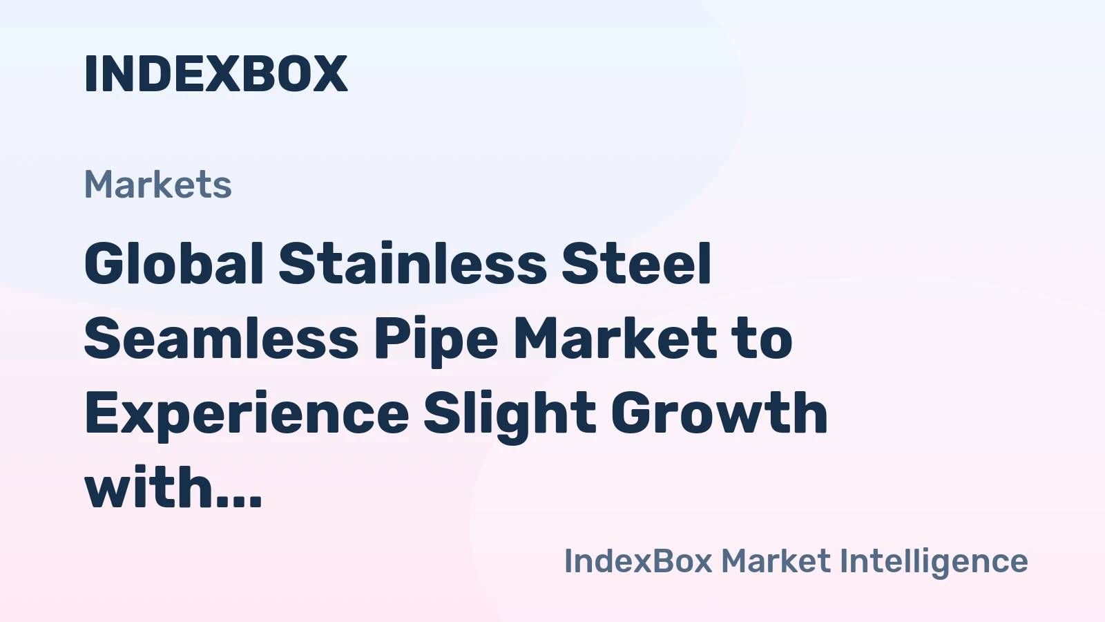 Global Stainless Steel Seamless Pipe Market to Experience Slight Growth with +1.1% CAGR, Reaching $10.6B by 2035