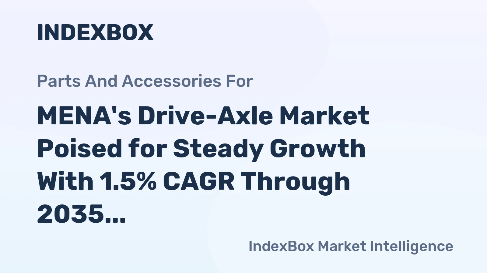 MENA's Drive-Axle Market Poised for Steady Growth With 1.5% CAGR Through 2035