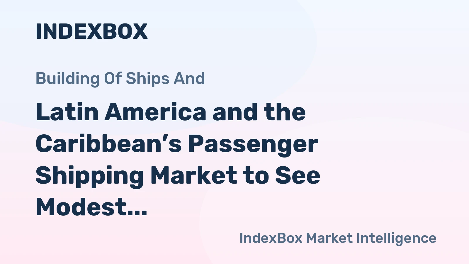 Latin America and the Caribbean’s Passenger Shipping Market to See Modest Growth With a 1.6% CAGR
