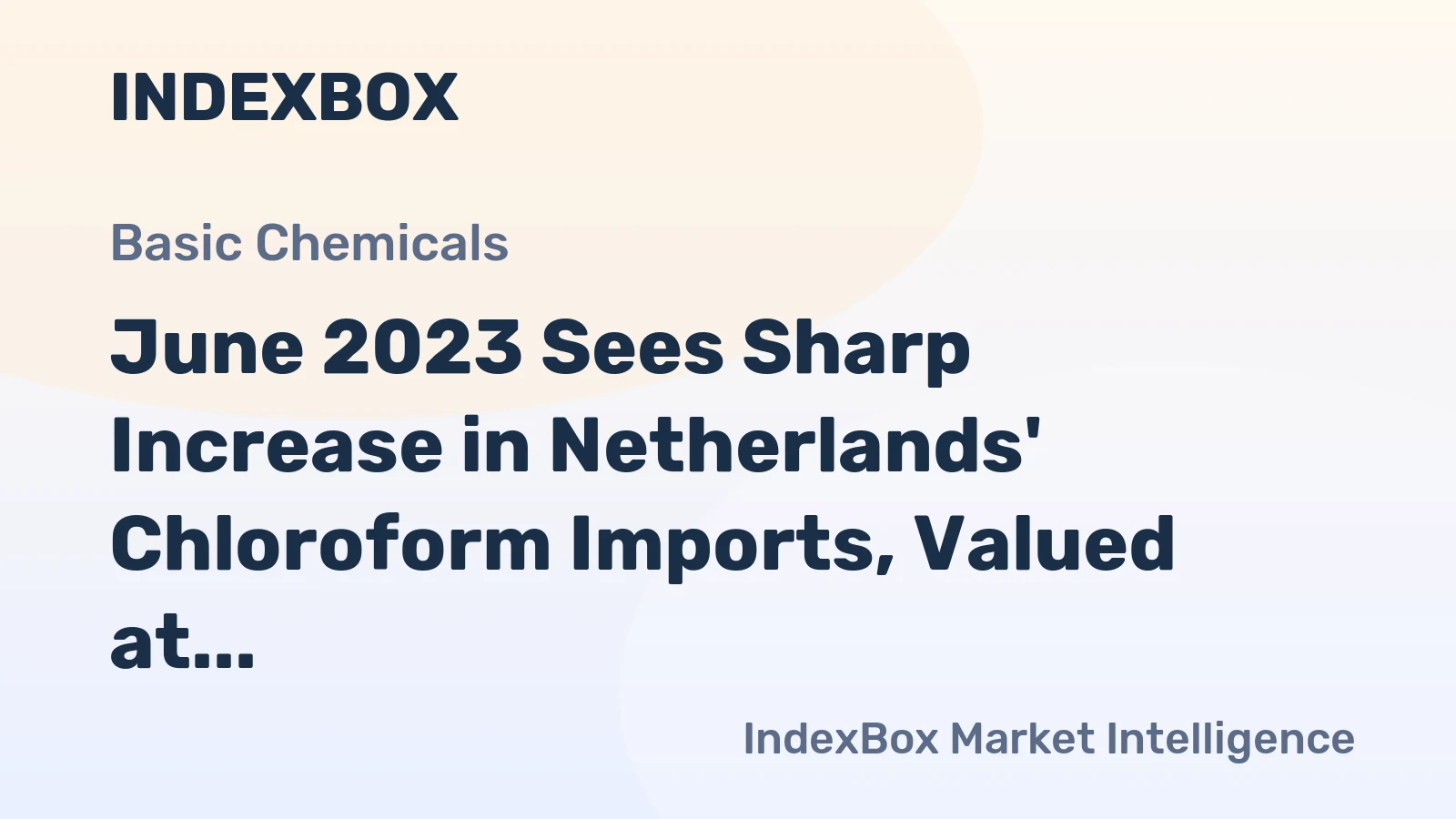 June 2023 Sees Sharp Increase in Netherlands' Chloroform Imports, Valued at $2.9M