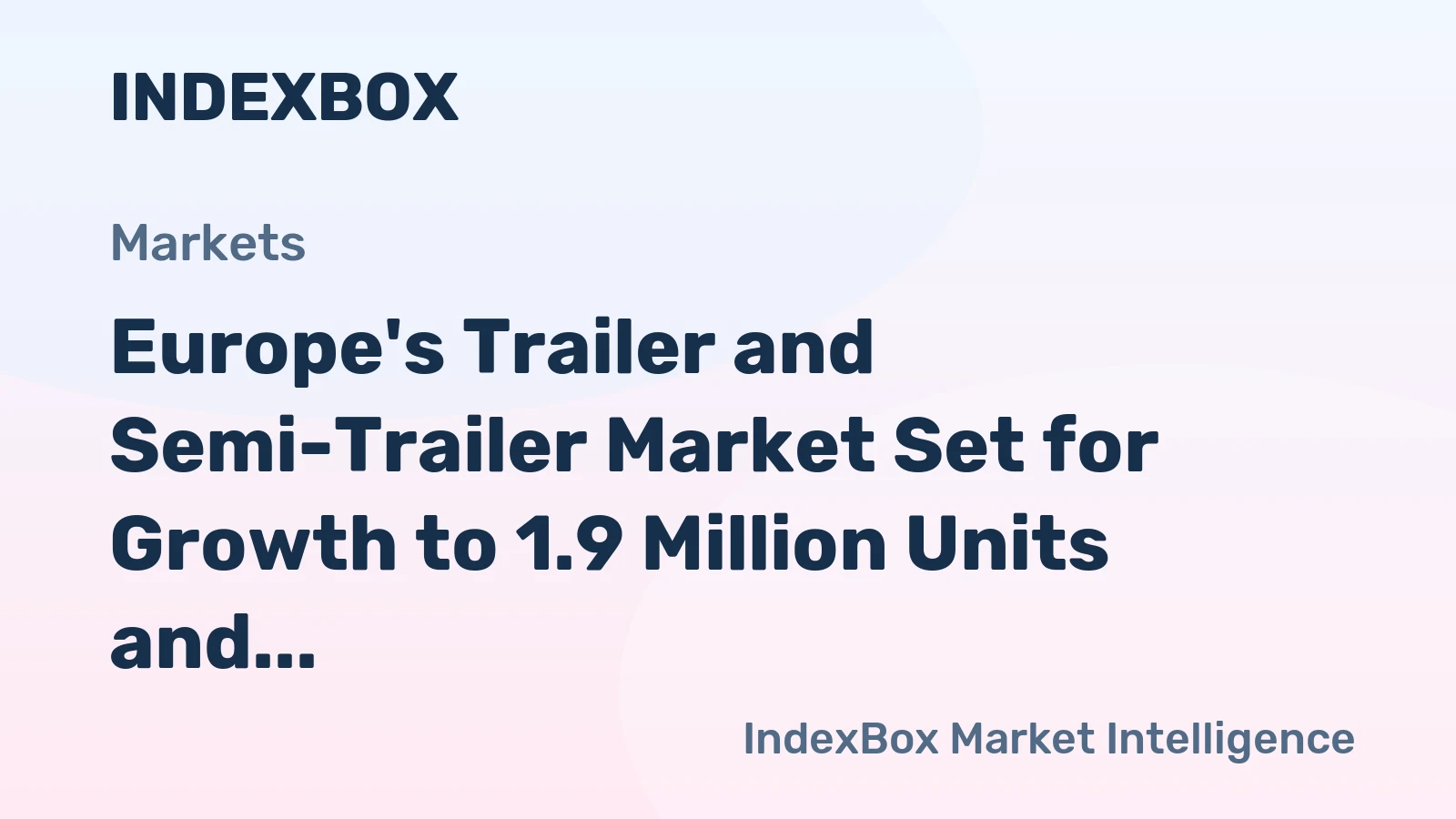 Europe's Trailer and Semi-Trailer Market Set for Growth to 1.9 Million Units and $97.9 Billion by 2035