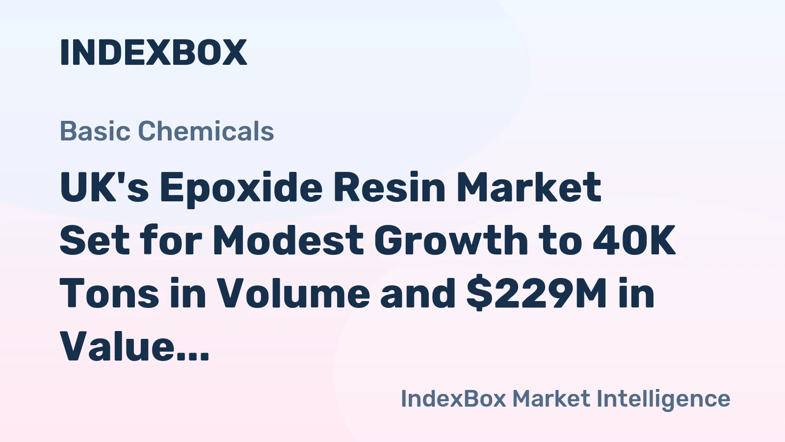 UK's Epoxide Resin Market Set for Modest Growth to 40K Tons in Volume and $229M in Value