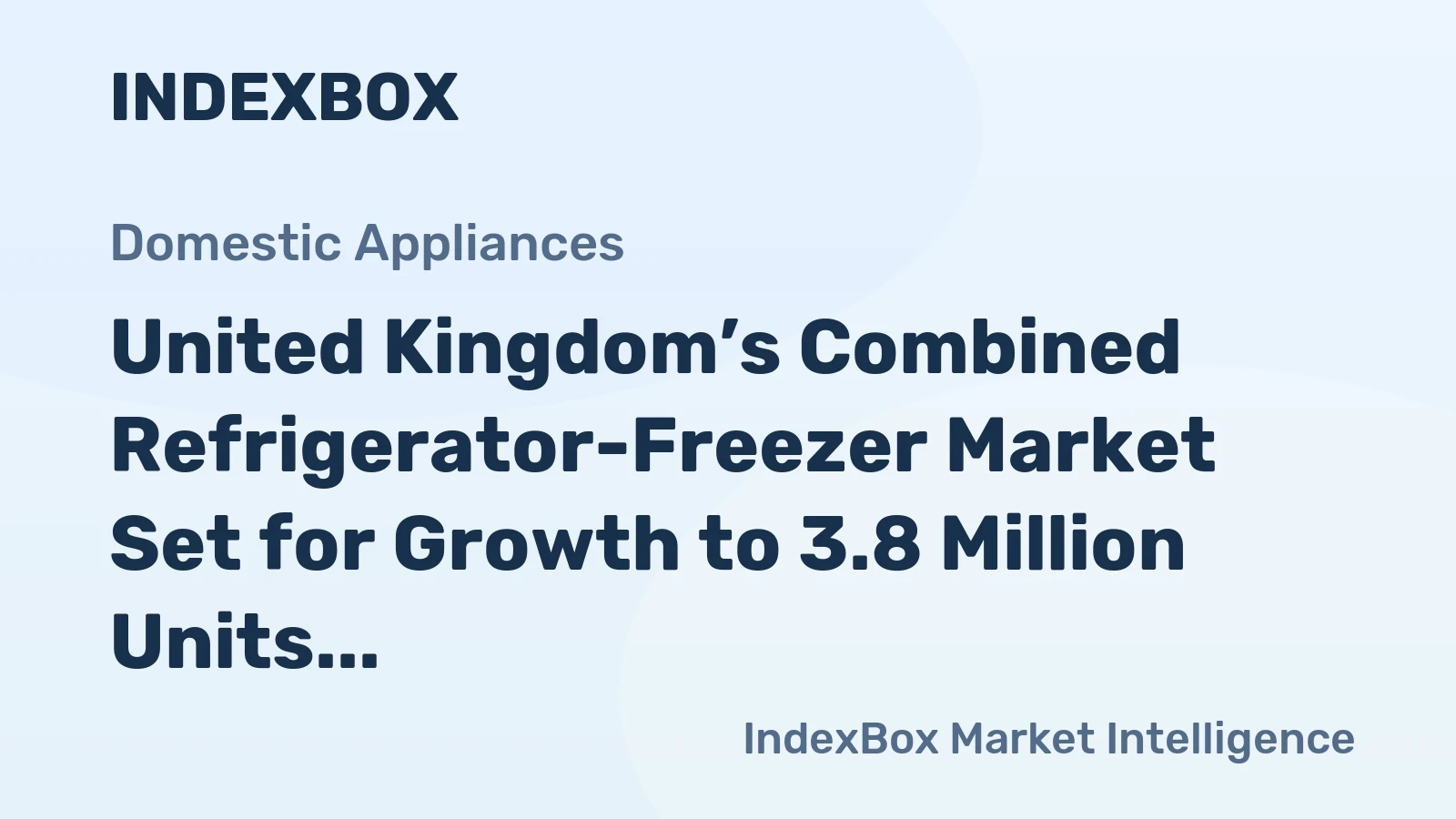 United Kingdom’s Combined Refrigerator-Freezer Market Set for Growth to 3.8 Million Units and $1.6 Billion