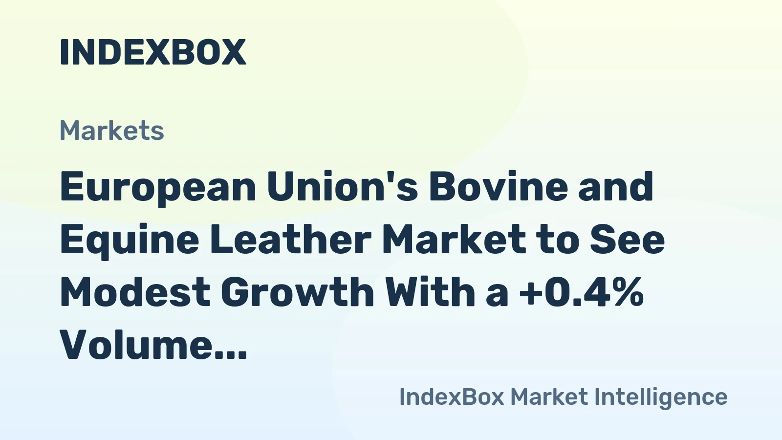European Union's Bovine and Equine Leather Market to See Modest Growth With a +0.4% Volume CAGR