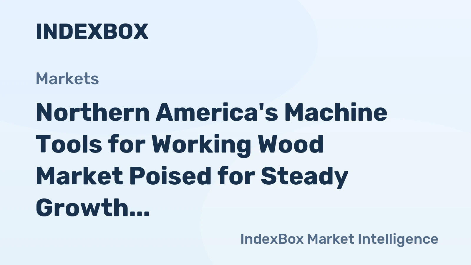Northern America's Machine Tools for Working Wood Market Poised for Steady Growth With 3.8% CAGR in Value