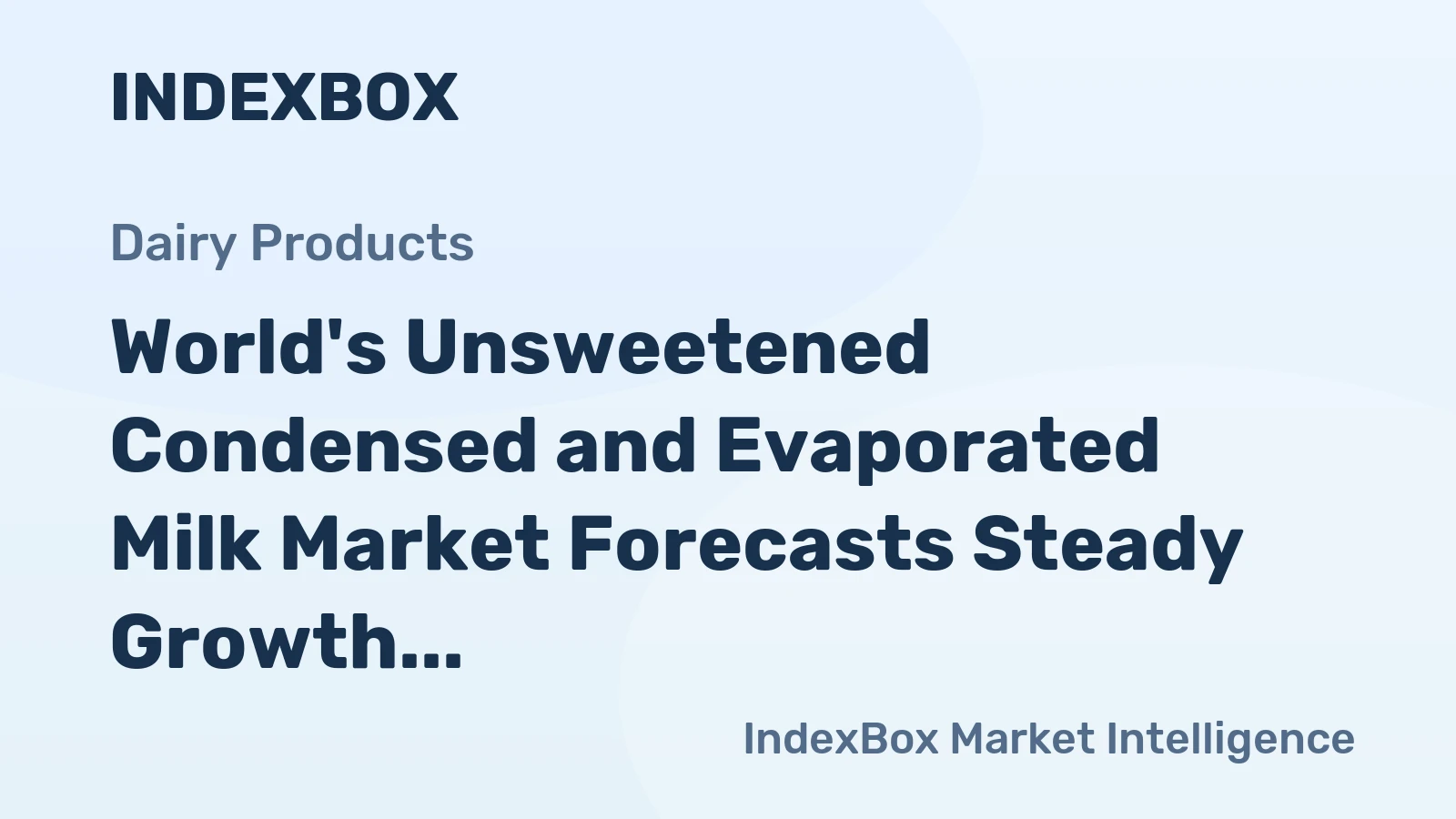 World's Unsweetened Condensed and Evaporated Milk Market Forecasts Steady Growth with a 1.8% CAGR in Value