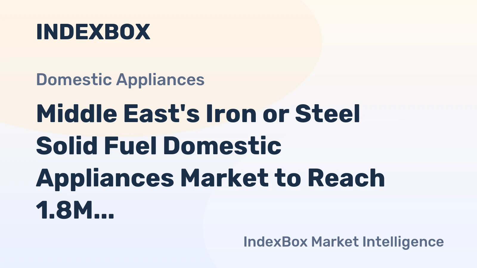 Middle East's Iron or Steel Solid Fuel Domestic Appliances Market to Reach 1.8M Units and $341M by 2035