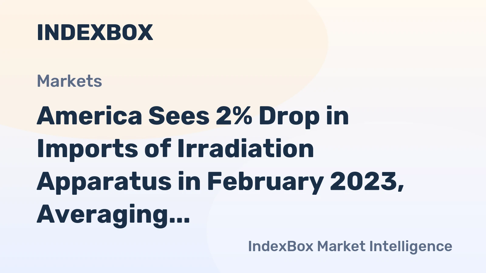 America Sees 2% Drop in Imports of Irradiation Apparatus in February 2023, Averaging $328M