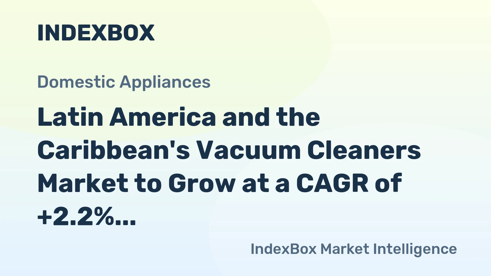 Latin America and the Caribbean's Vacuum Cleaners Market to Grow at a CAGR of +2.2% Over Next Decade