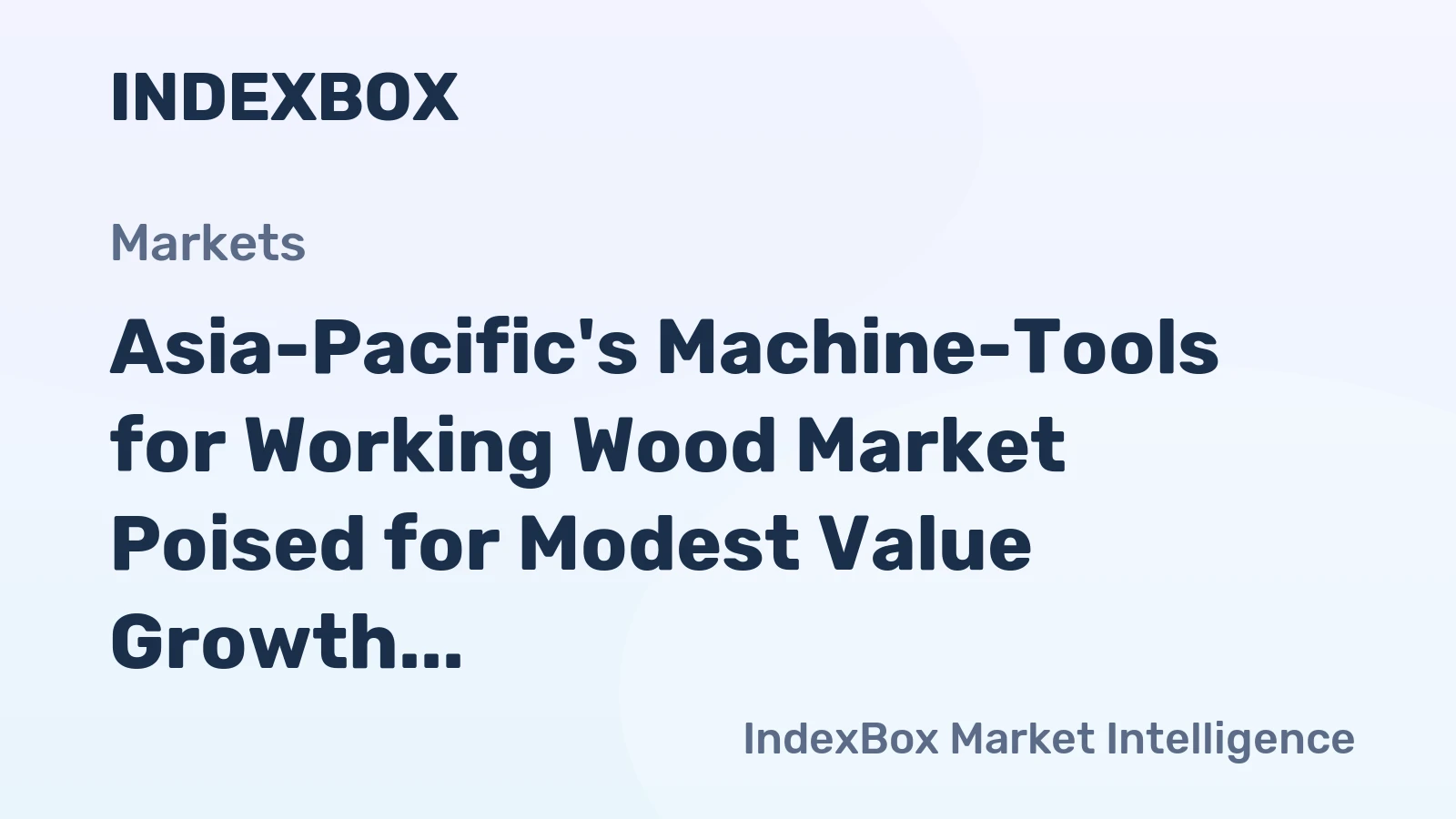 Asia-Pacific's Machine-Tools for Working Wood Market Poised for Modest Value Growth With a +1.7% CAGR Through 2035