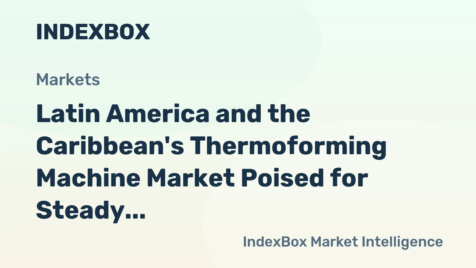 Latin America and the Caribbean's Thermoforming Machine Market Poised for Steady Growth with a +1.6% CAGR