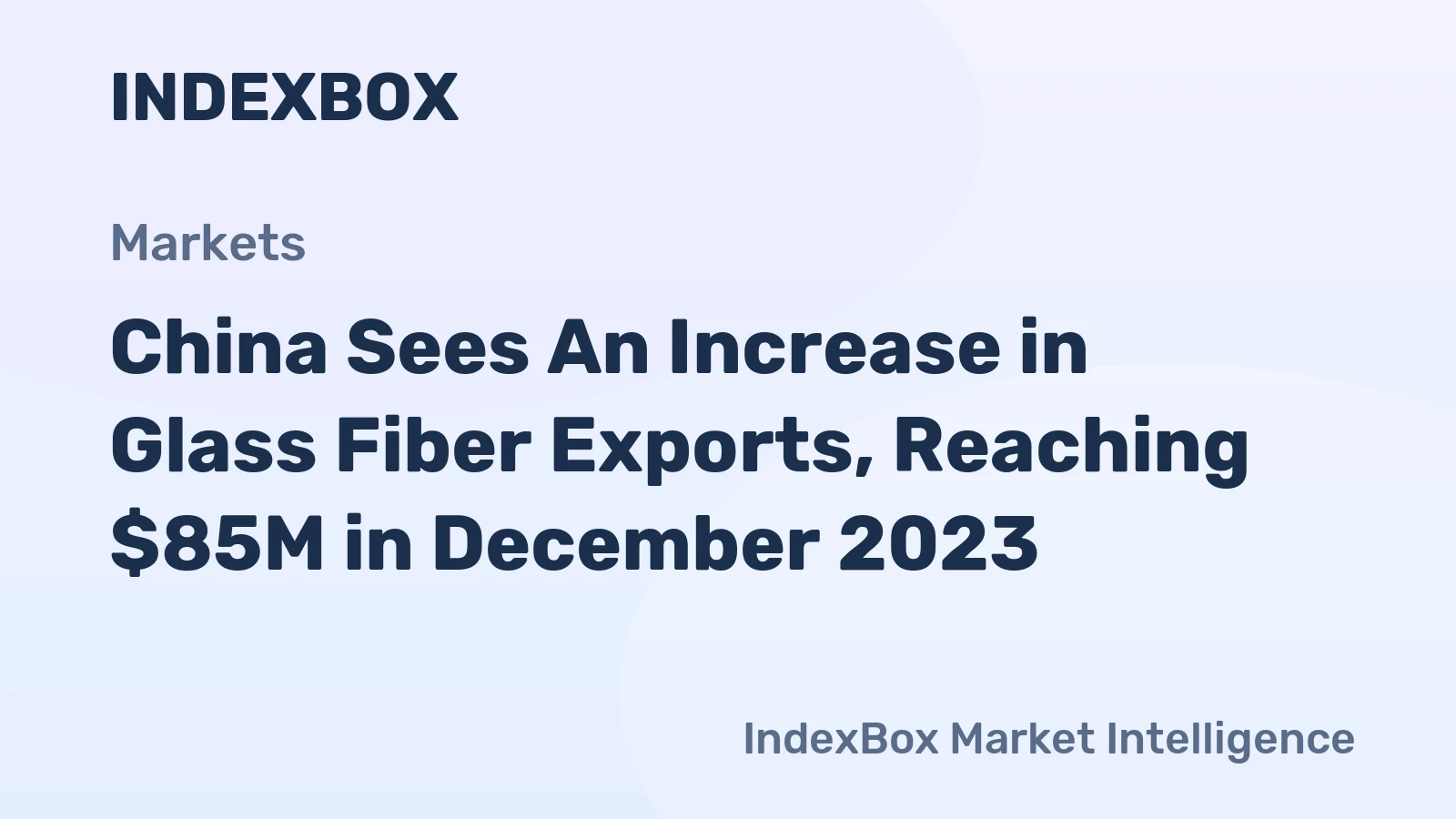 China Sees An Increase in Glass Fiber Exports, Reaching $85M in December 2023.