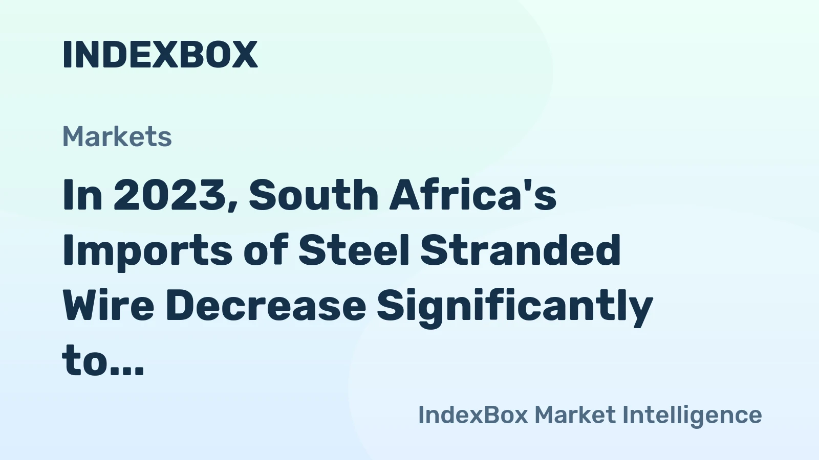 In 2023, South Africa's Imports of Steel Stranded Wire Decrease Significantly to $62M