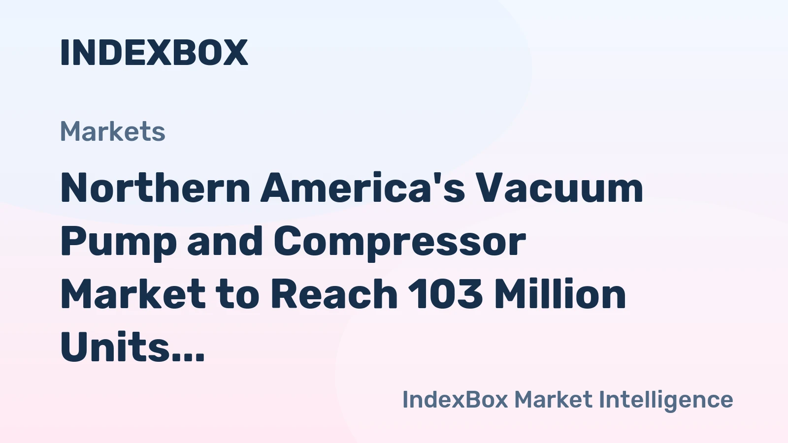 Northern America's Vacuum Pump and Compressor Market to Reach 103 Million Units Valued at $13.3 Billion by 2035