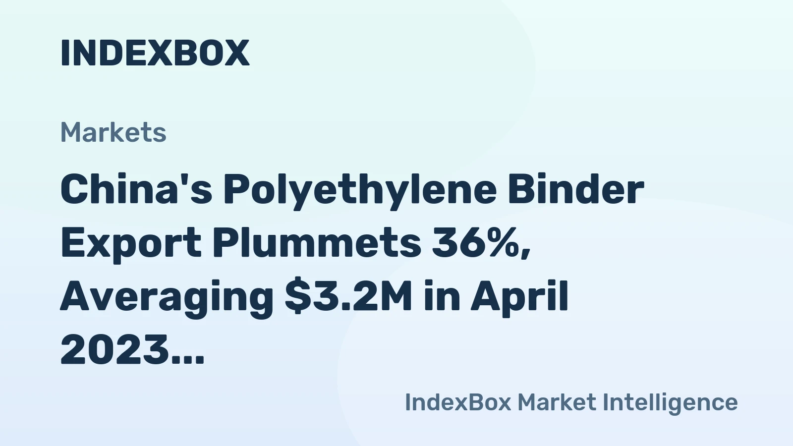 China's Polyethylene Binder Export Plummets 36%, Averaging $3.2M in April 2023