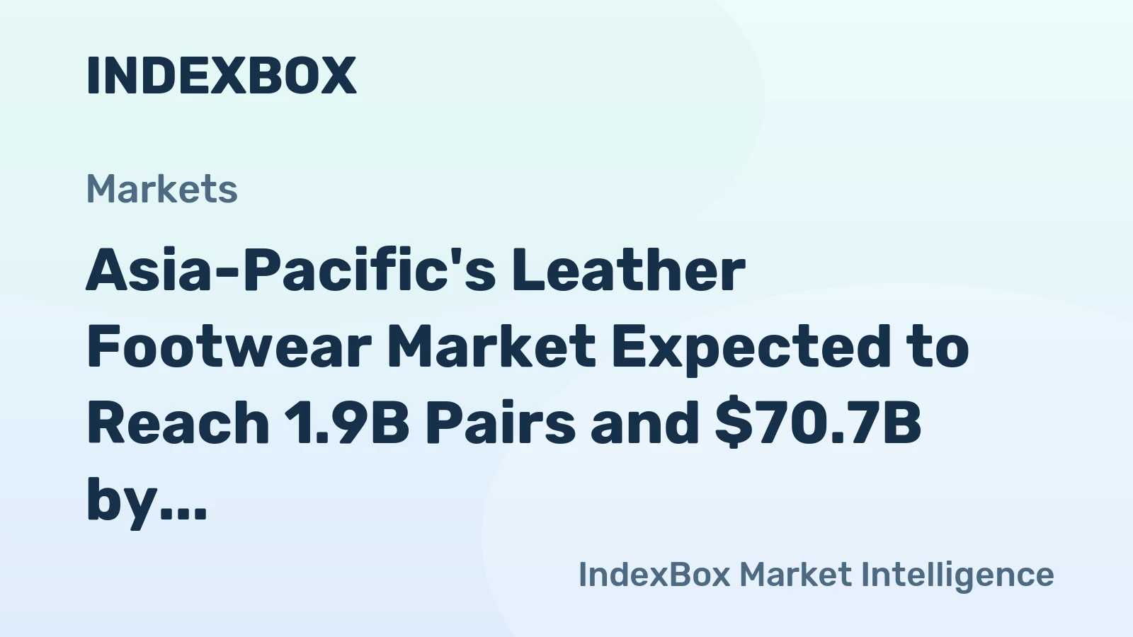 Asia-Pacific's Leather Footwear Market Expected to Reach 1.9B Pairs and $70.7B by 2035