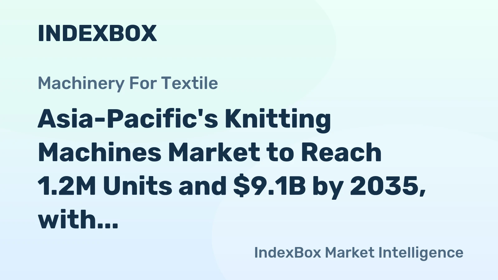 Asia-Pacific's Knitting Machines Market to Reach 1.2M Units and $9.1B by 2035, with Slow but Steady Growth Expected
