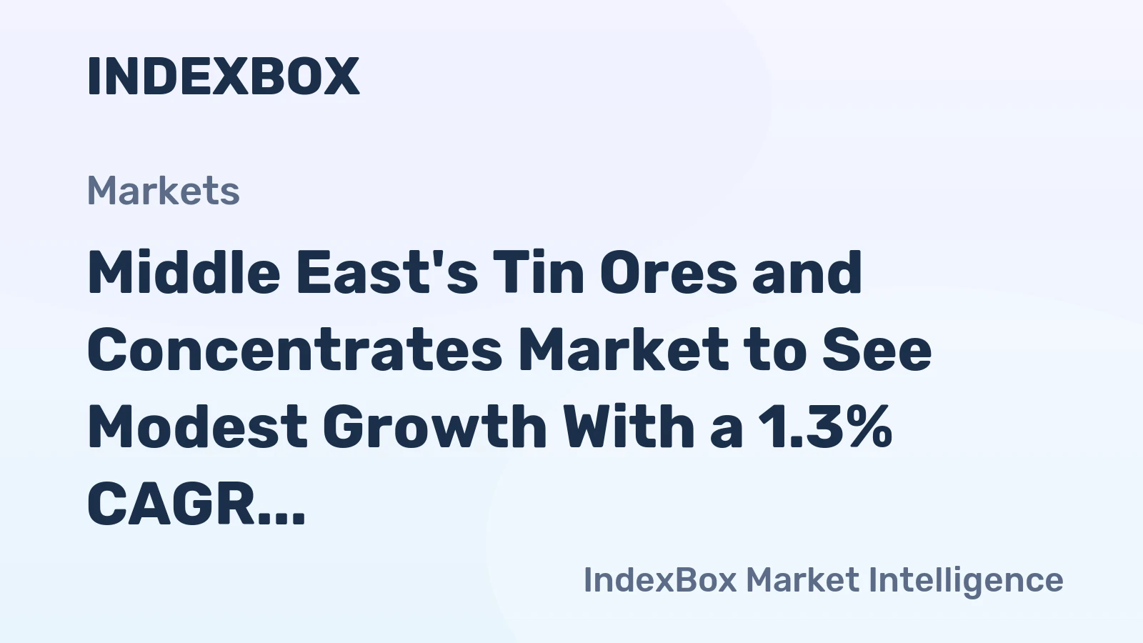 Middle East's Tin Ores and Concentrates Market to See Modest Growth With a 1.3% CAGR Through 2035