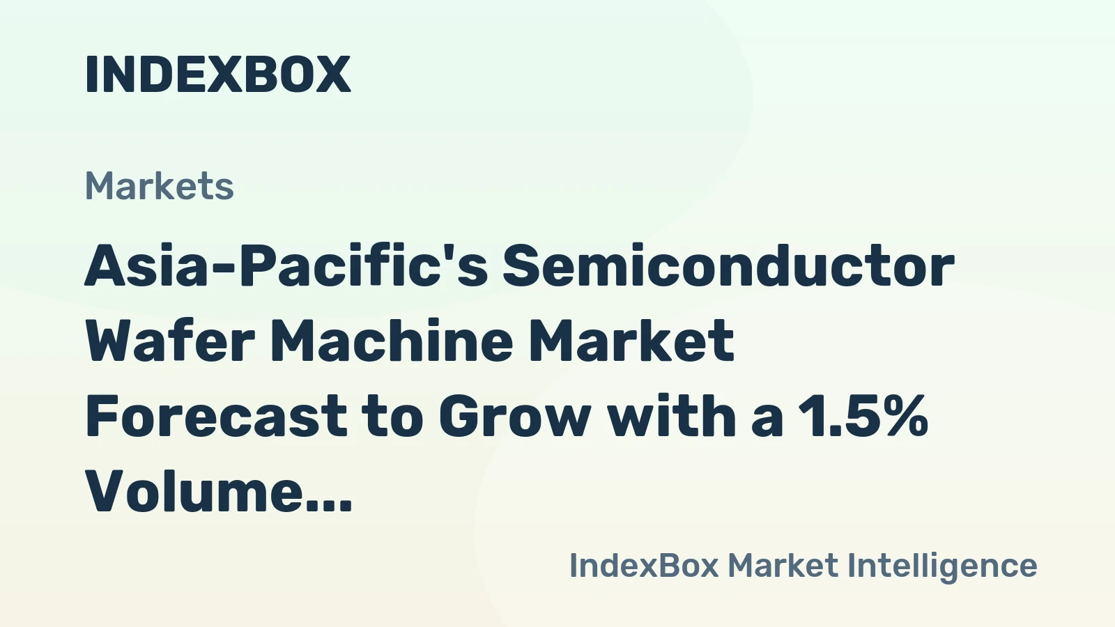 Asia-Pacific's Semiconductor Wafer Machine Market Forecast to Grow with a 1.5% Volume CAGR