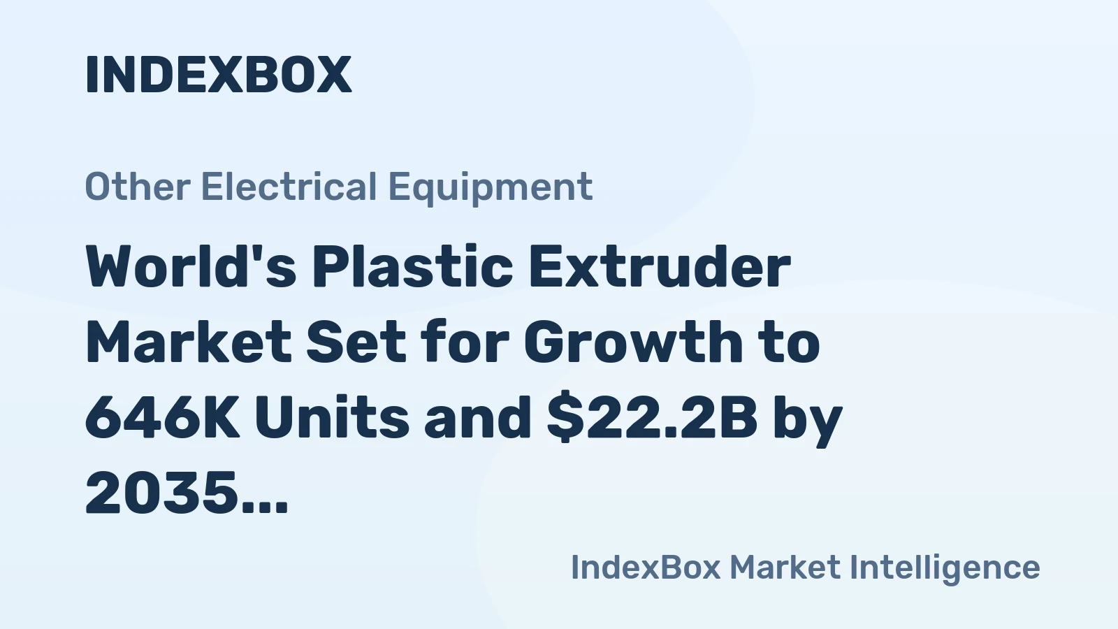 World's Plastic Extruder Market Set for Growth to 646K Units and $22.2B by 2035