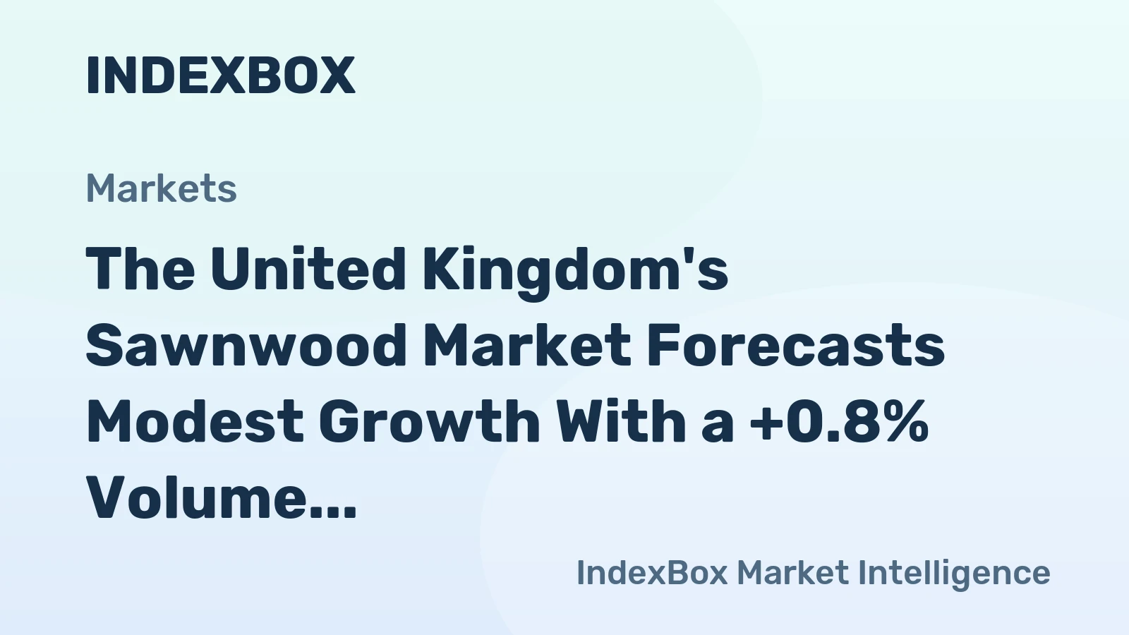 The United Kingdom's Sawnwood Market Forecasts Modest Growth With a +0.8% Volume CAGR Through 2035