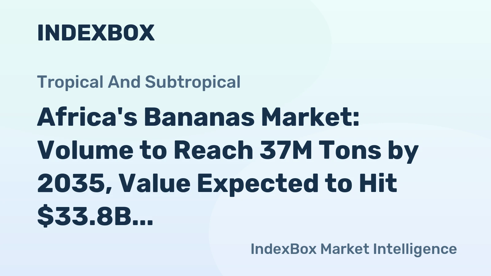Africa's Bananas Market: Volume to Reach 37M Tons by 2035, Value Expected to Hit $33.8B