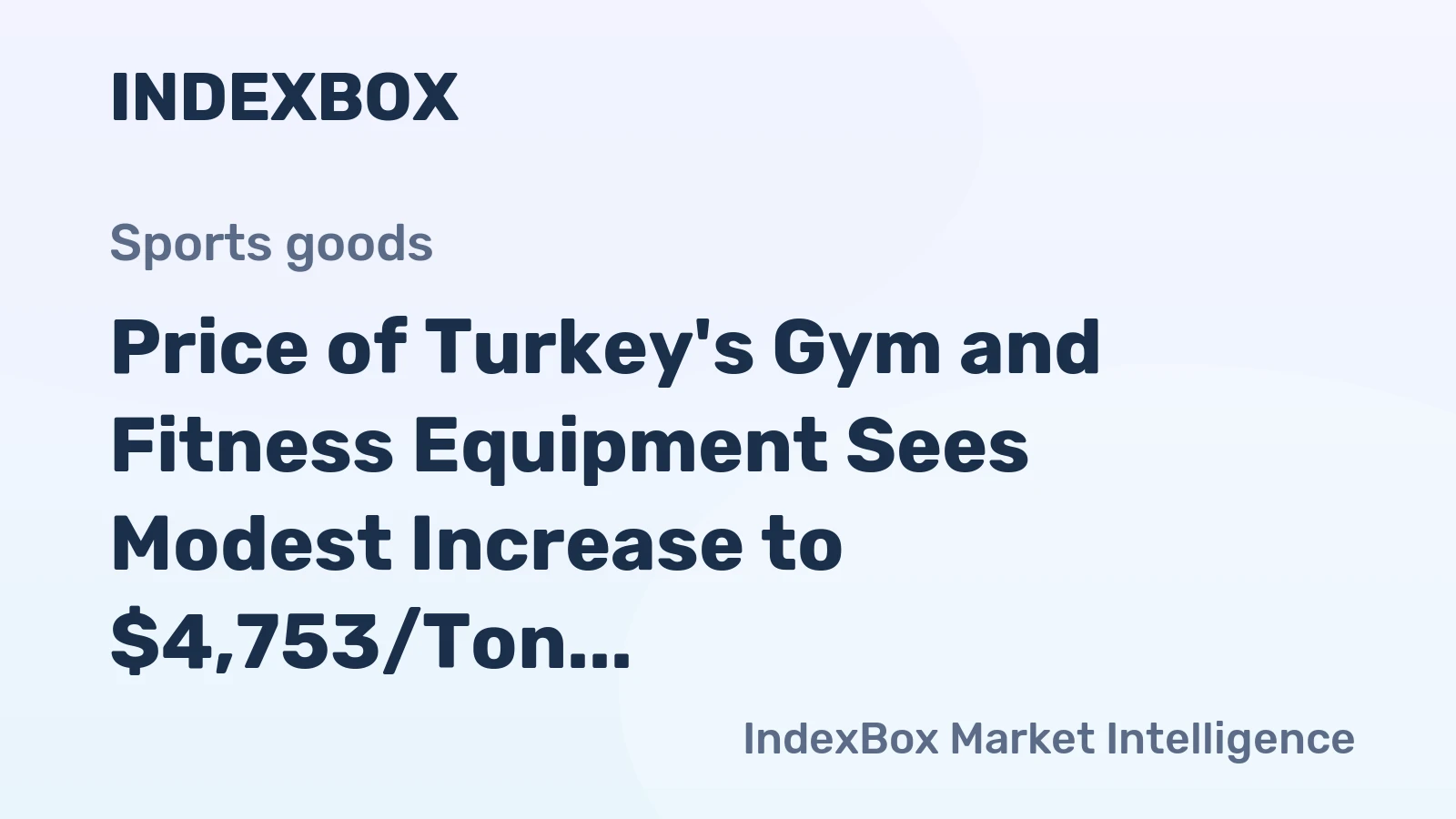 Price of Turkey's Gym and Fitness Equipment Sees Modest Increase to $4,753/Ton