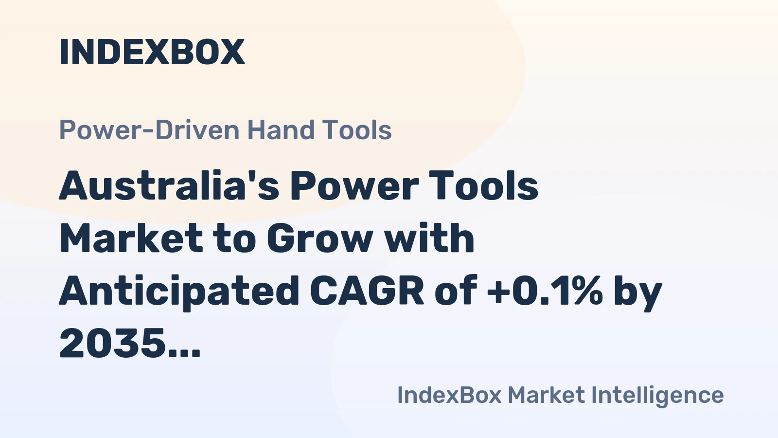 Australia's Power Tools Market to Grow with Anticipated CAGR of +0.1% by 2035, Reaching $566M in Value
