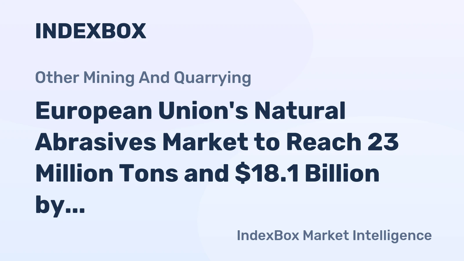 European Union's Natural Abrasives Market to Reach 23 Million Tons and $18.1 Billion by 2035