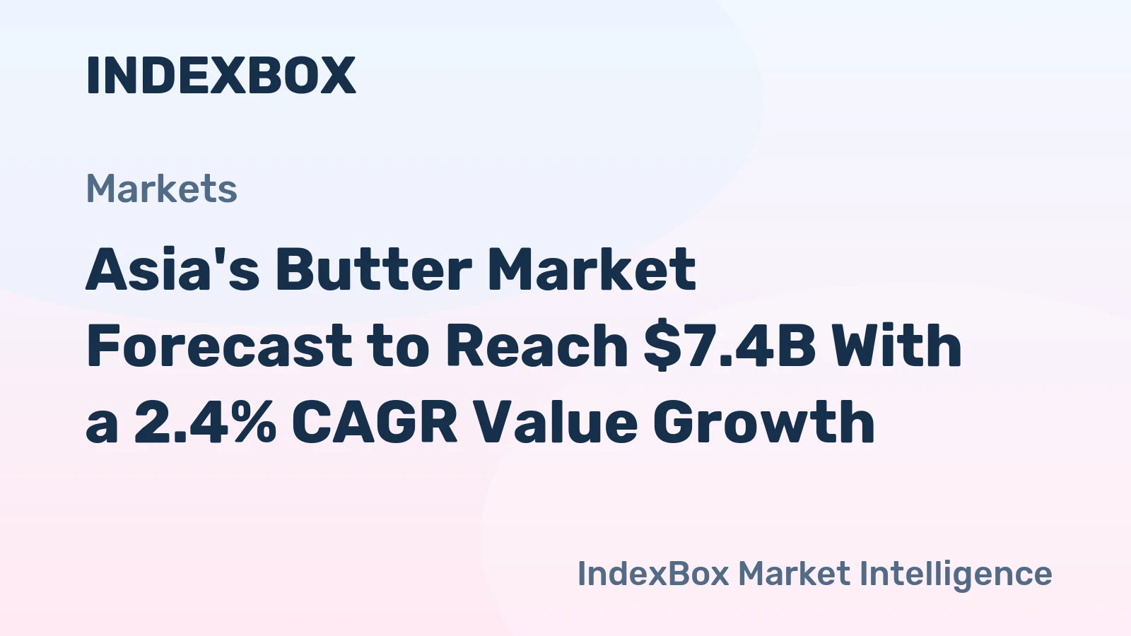 Asia's Butter Market Forecast to Reach $7.4B With a 2.4% CAGR Value Growth