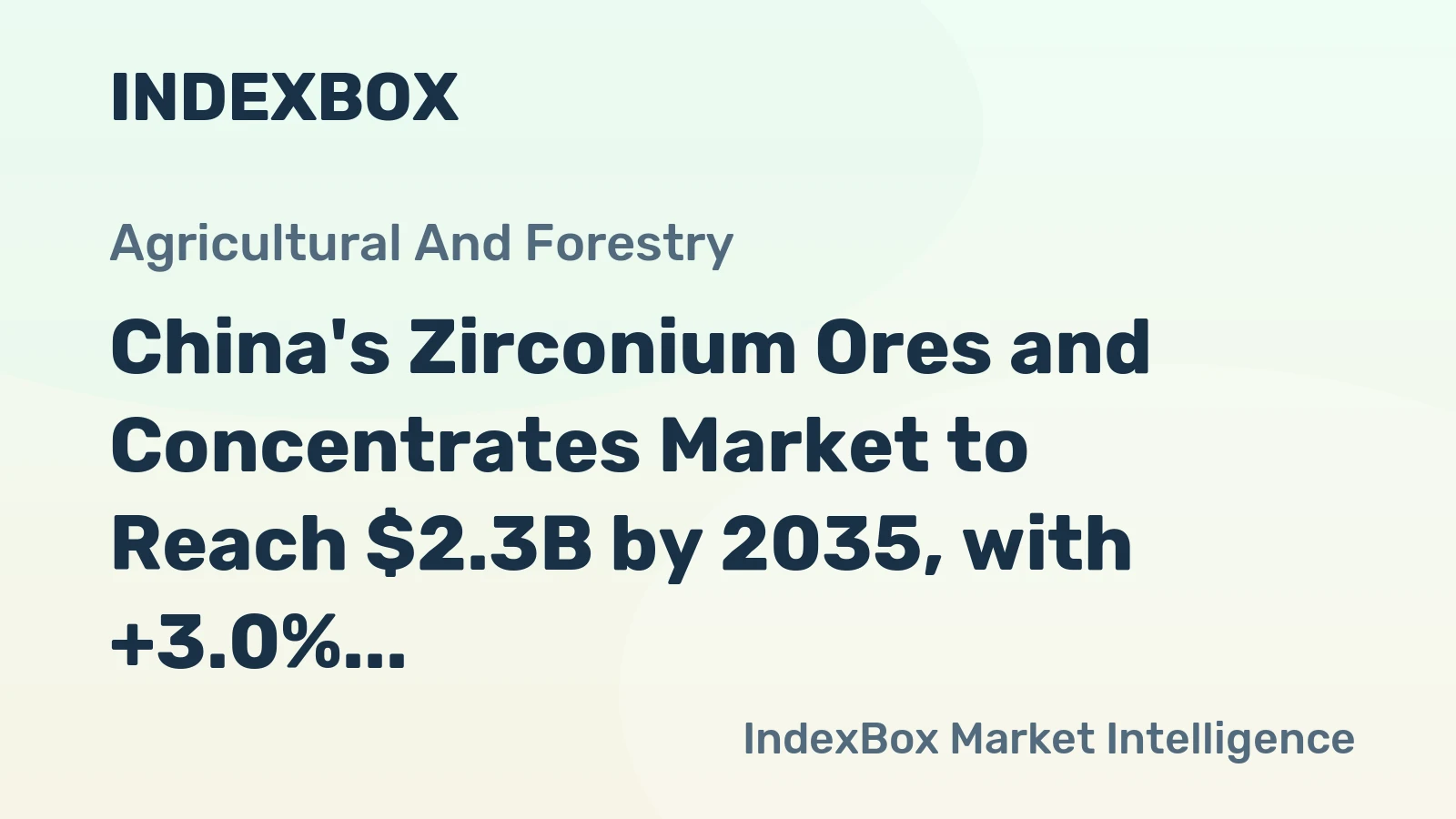China's Zirconium Ores and Concentrates Market to Reach $2.3B by 2035, with +3.0% CAGR Growth Expected