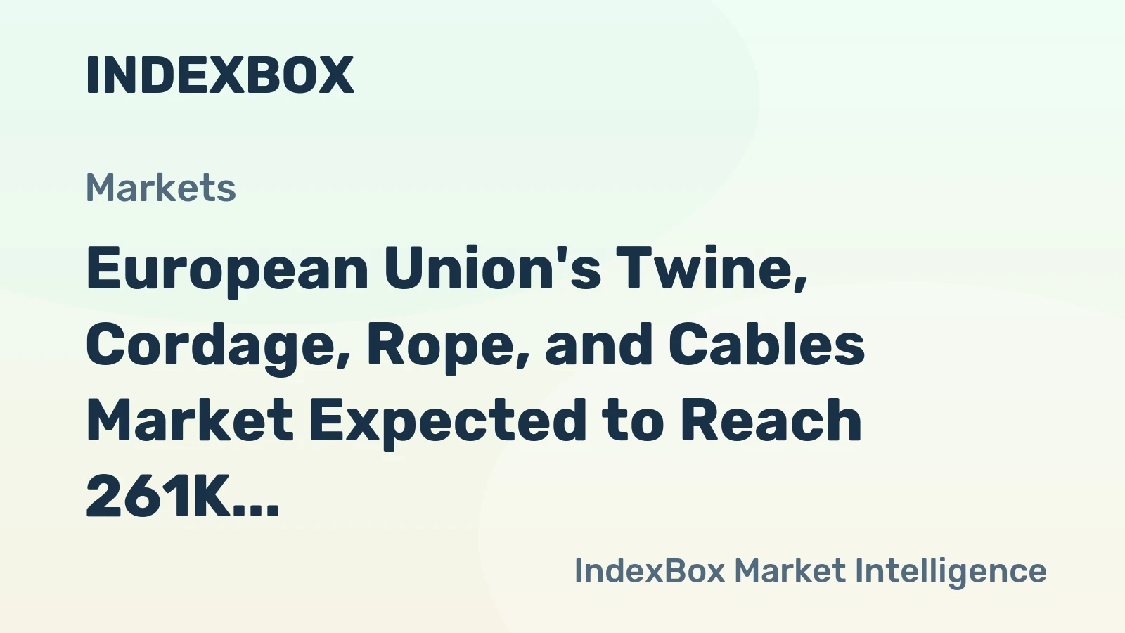 European Union's Twine, Cordage, Rope, and Cables Market Expected to Reach 261K Tons and $1.4B by 2035
