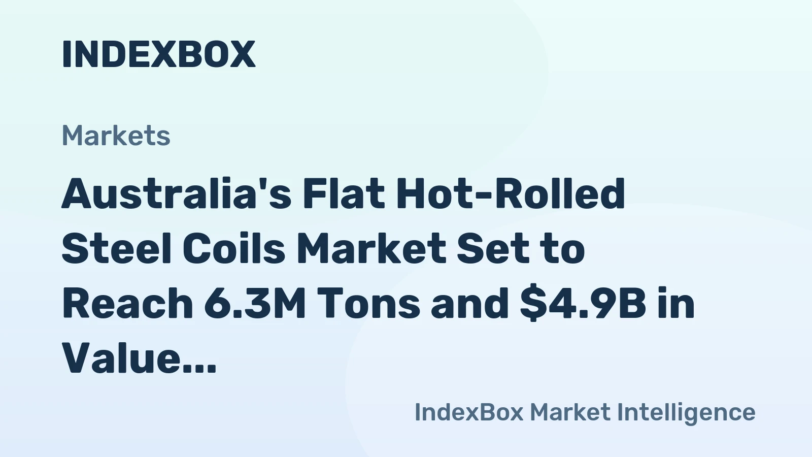 Australia's Flat Hot-Rolled Steel Coils Market Set to Reach 6.3M Tons and $4.9B in Value
