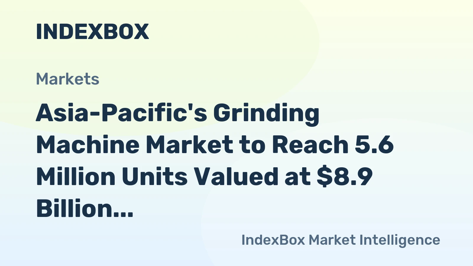 Asia-Pacific's Grinding Machine Market to Reach 5.6 Million Units Valued at $8.9 Billion by 2035