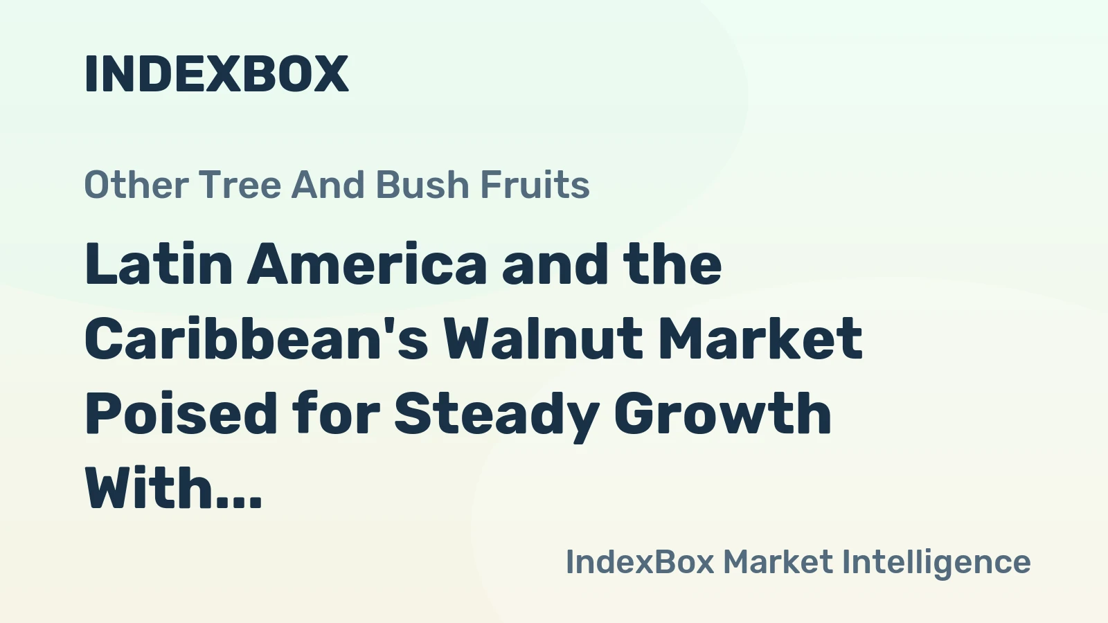Latin America and the Caribbean's Walnut Market Poised for Steady Growth With 5.2% CAGR in Value
