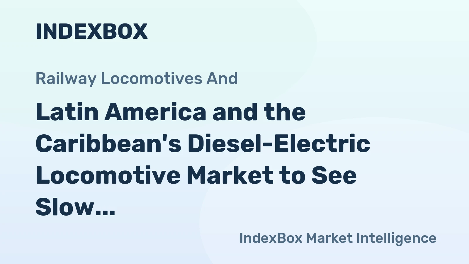 Latin America and the Caribbean's Diesel-Electric Locomotive Market to See Slow but Steady Growth with a CAGR of +1.4% from 2024 to 2035