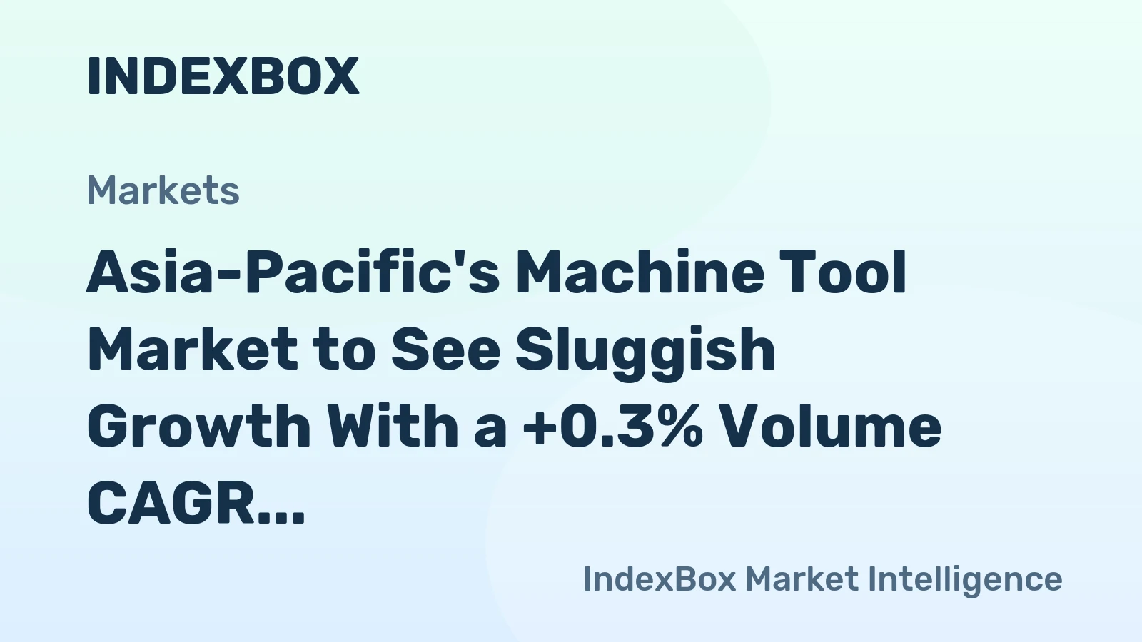 Asia-Pacific's Machine Tool Market to See Sluggish Growth With a +0.3% Volume CAGR Through 2035