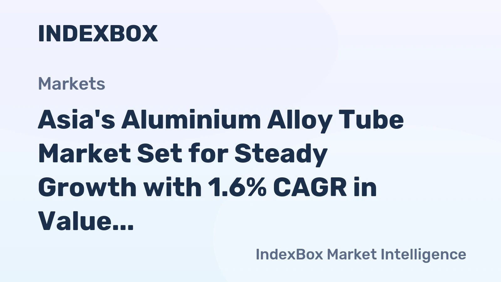 Asia's Aluminium Alloy Tube Market Set for Steady Growth with 1.6% CAGR in Value