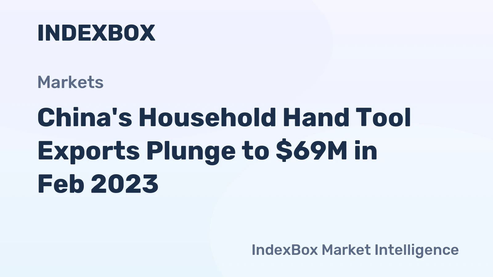 China's Household Hand Tool Exports Plunge to $69M in Feb 2023