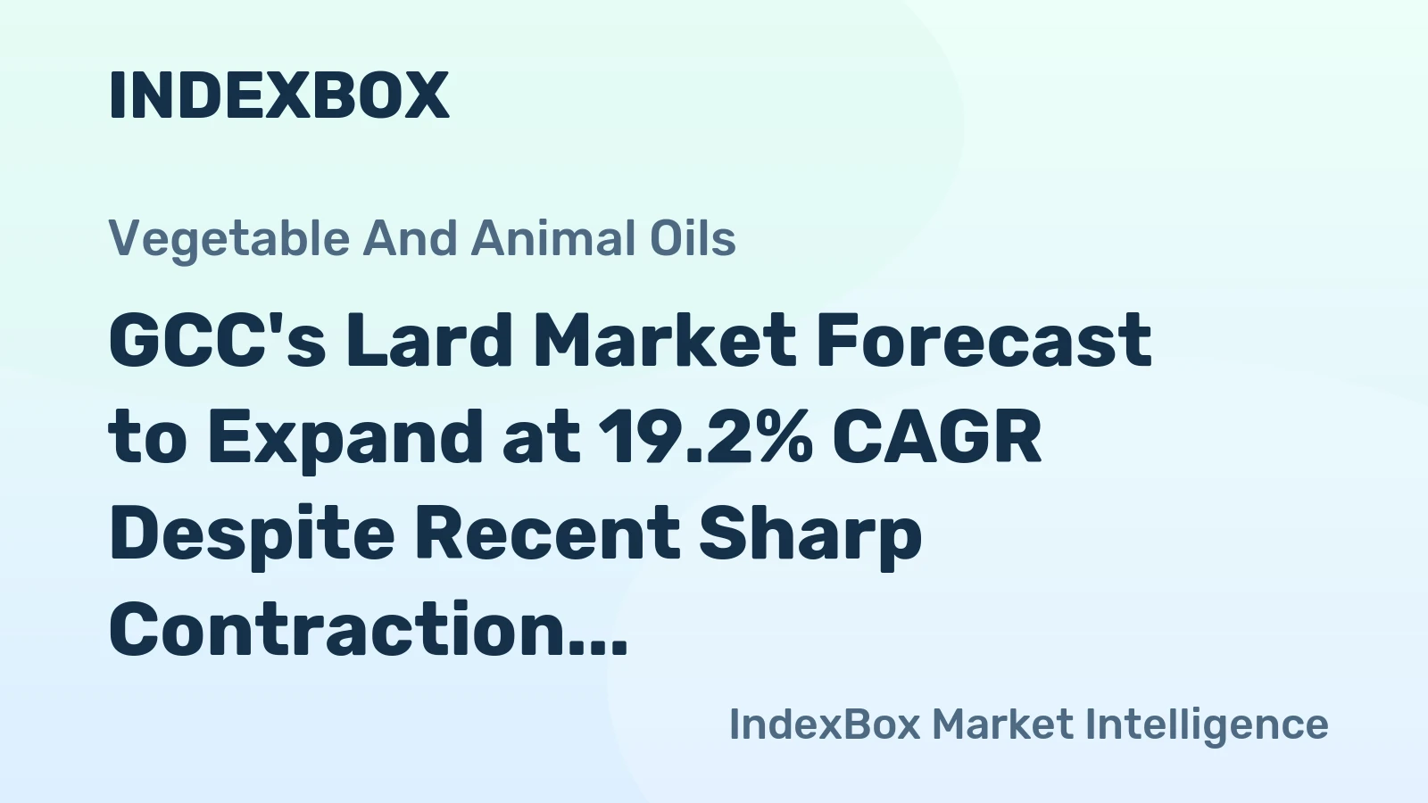 GCC's Lard Market Forecast to Expand at 19.2% CAGR Despite Recent Sharp Contraction