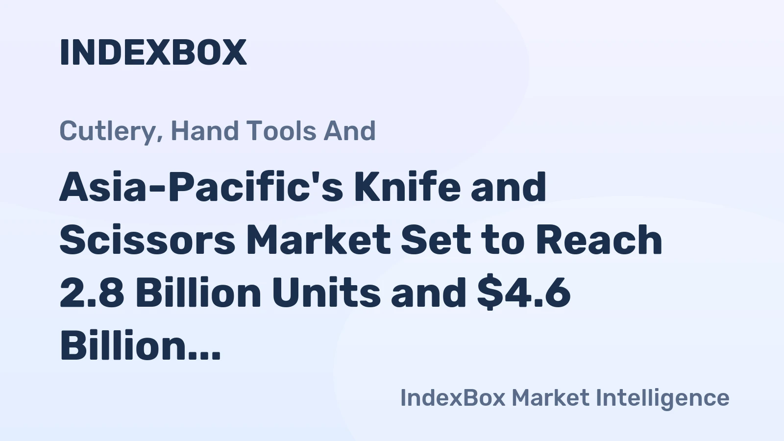 Asia-Pacific's Knife and Scissors Market Set to Reach 2.8 Billion Units and $4.6 Billion in Value