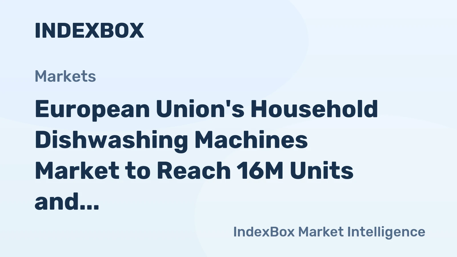 European Union's Household Dishwashing Machines Market to Reach 16M Units and $4.3B by 2035