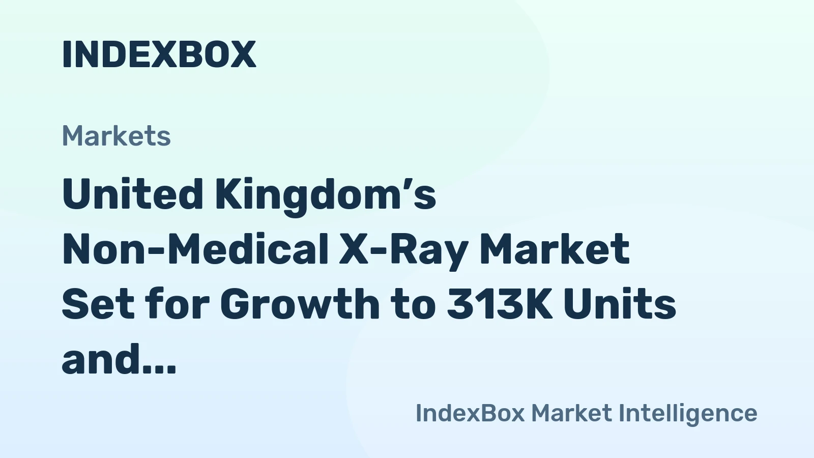 United Kingdom’s Non-Medical X-Ray Market Set for Growth to 313K Units and $1.4B