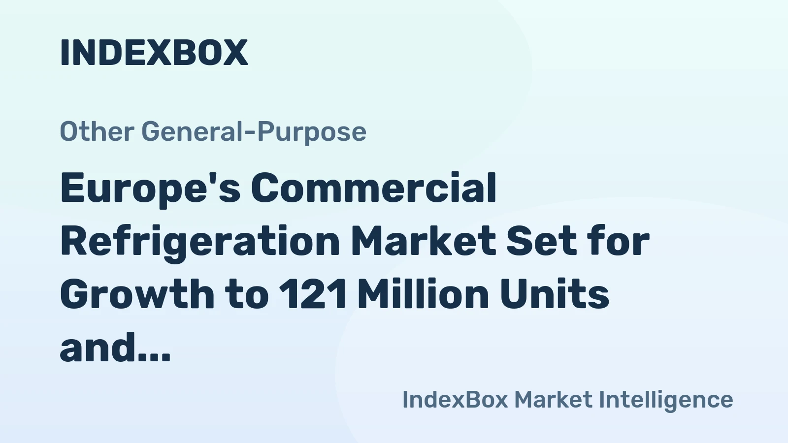 Europe's Commercial Refrigeration Market Set for Growth to 121 Million Units and $15.5 Billion
