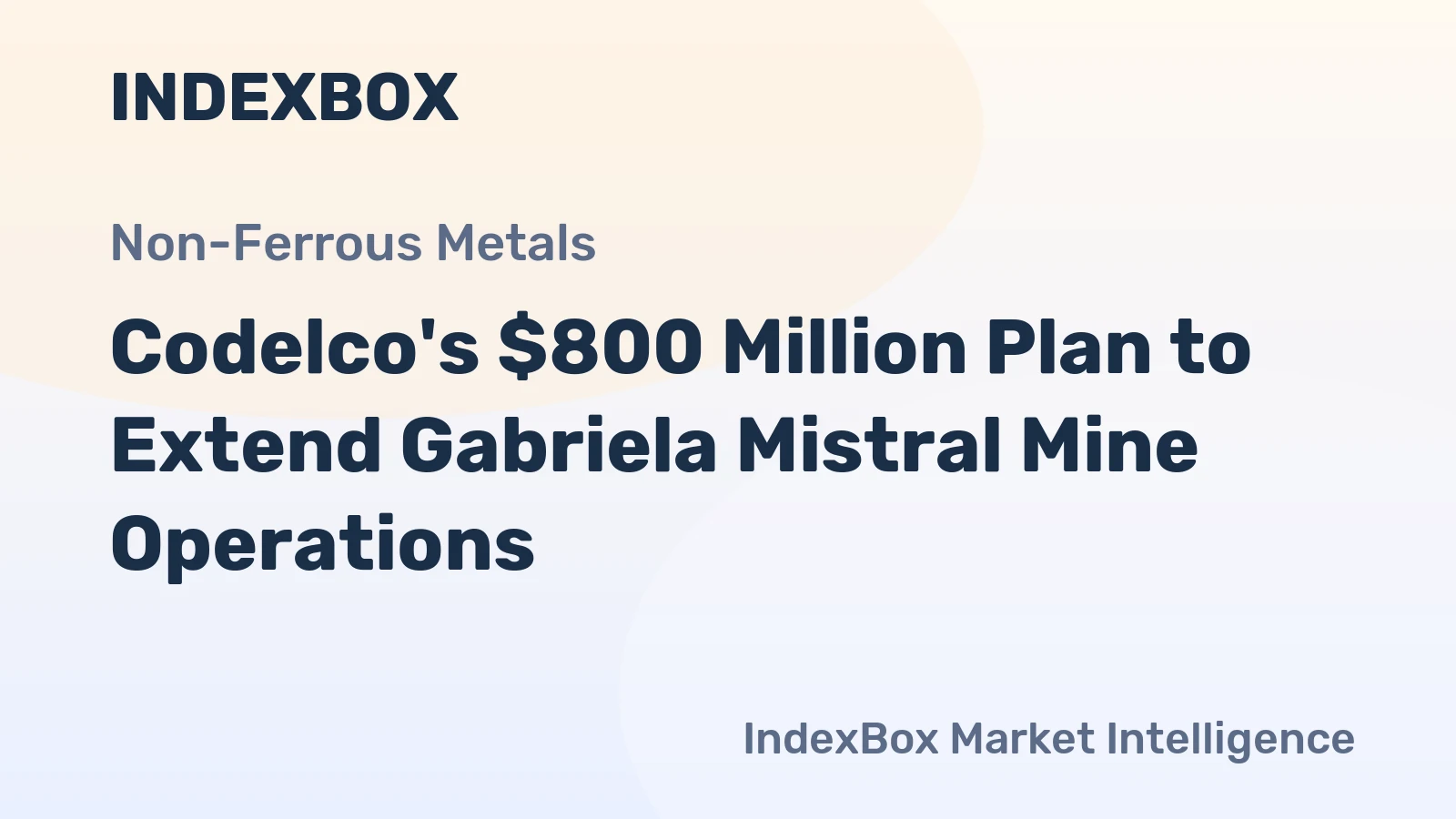 Codelco's $800 Million Plan to Extend Gabriela Mistral Mine Operations