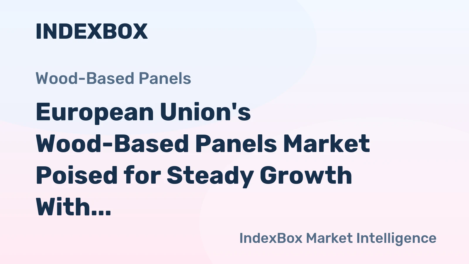 European Union's Wood-Based Panels Market Poised for Steady Growth With a 5% Value CAGR Through 2035