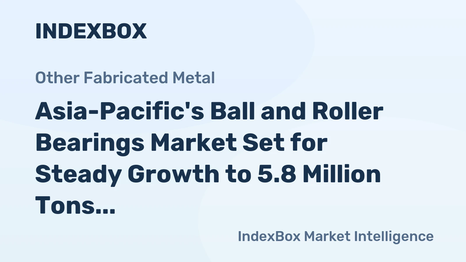 Asia-Pacific's Ball and Roller Bearings Market Set for Steady Growth to 5.8 Million Tons and $80 Billion
