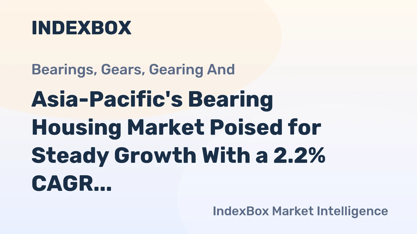 Asia-Pacific's Bearing Housing Market Poised for Steady Growth With a 2.2% CAGR in Value
