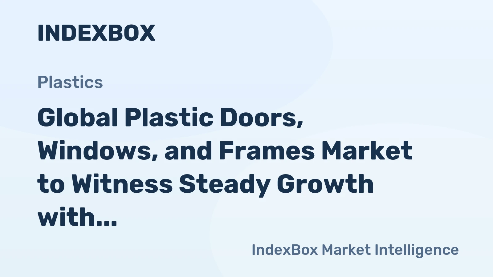 Global Plastic Doors, Windows, and Frames Market to Witness Steady Growth with +1.0% CAGR from 2024 to 2035