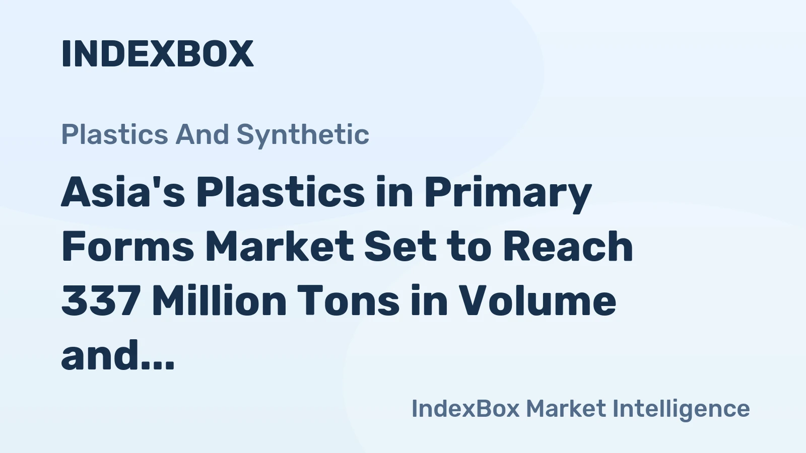 Asia's Plastics in Primary Forms Market Set to Reach 337 Million Tons in Volume and $623 Billion in Value